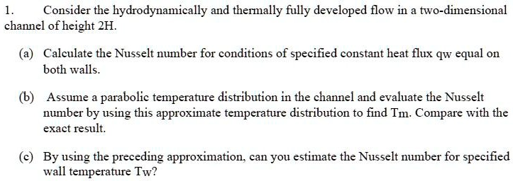 1 consider the hydrodynamically and thermally fully developed flow in a ... 1 consider the hydrodynamically and thermally fully developed flow in a ...