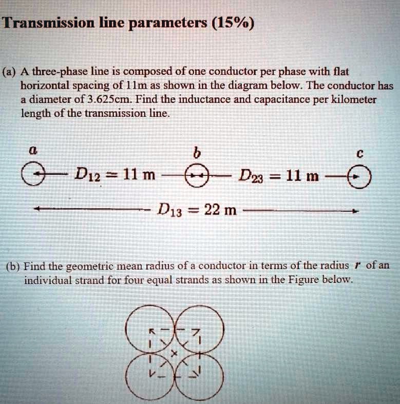 SOLVED: Transmission line parameters(15%) (a A three-phase line is ...