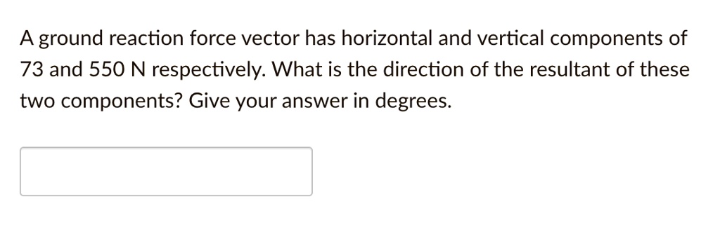 A ground reaction force vector has horizontal and vertical components ...