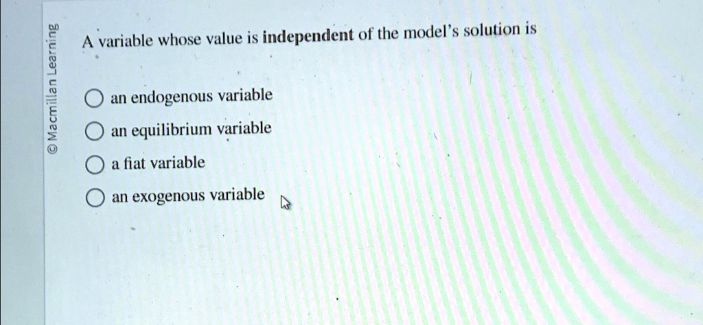 SOLVED: A variable whose value is independent of the model's solution is an endogenous variable ...
