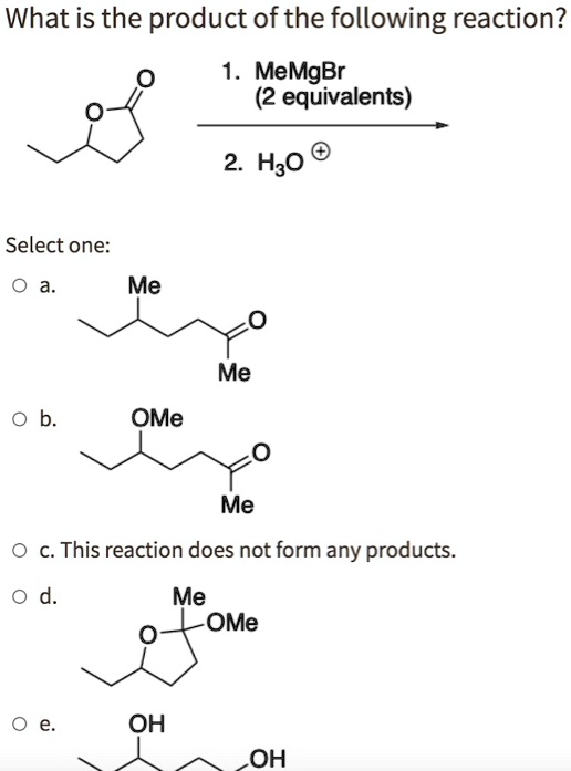 SOLVED: What is the product of the following reaction? MeMgBr (2 ...