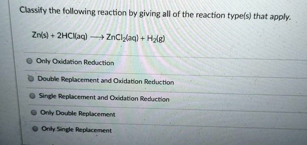SOLVED: Classify the following reaction by giving all of the reaction ...