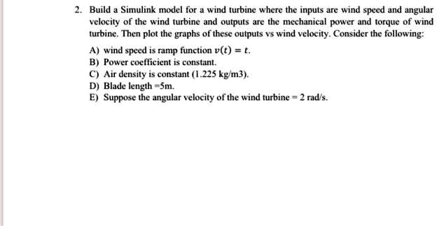 SOLVED: Build a Simulink model for a wind turbine where the inputs are ...