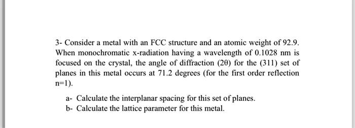 SOLVED: 3-Consider a metal with an FCC structure and an atomic weight ...