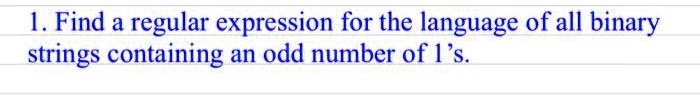 1 Find A Regular Expression For The Language Of All Binary Strings Containing An Odd Number Of 1