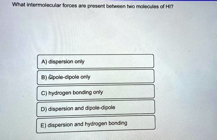 SOLVED: What intermolecular forces are present between two molecules of ...