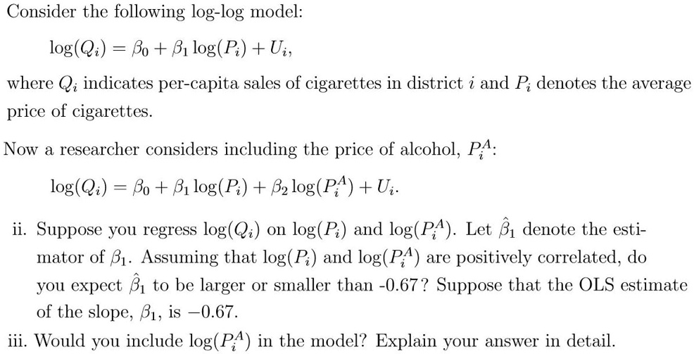 SOLVED: Consider the following log- -log model: log(Qi) Bo + B1 log( Pi) + Ui, where Q ...