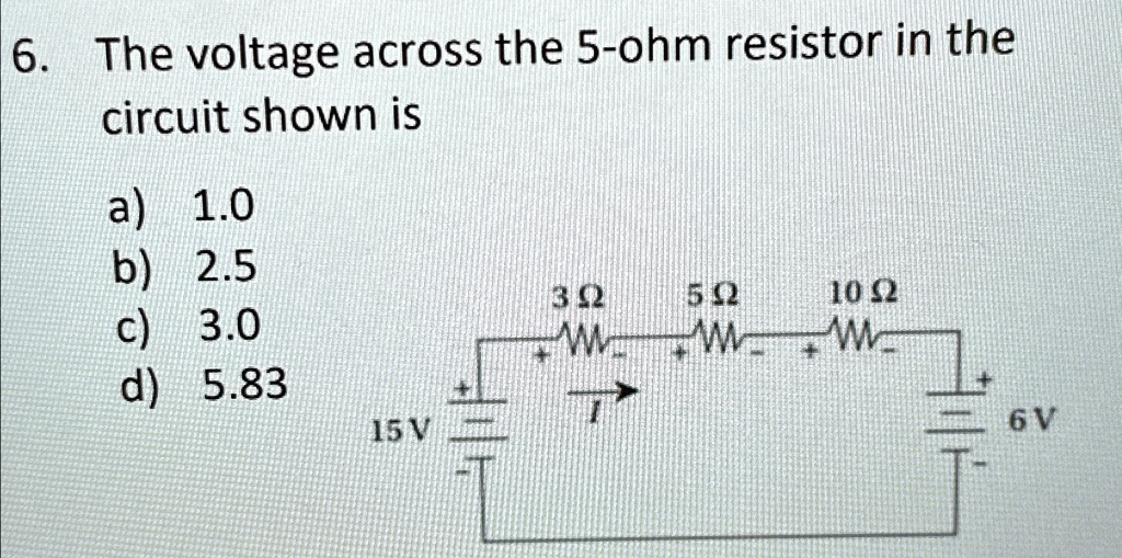 The voltage across the 5-ohm resistor in the circuit shown is a) 1.0 b ...