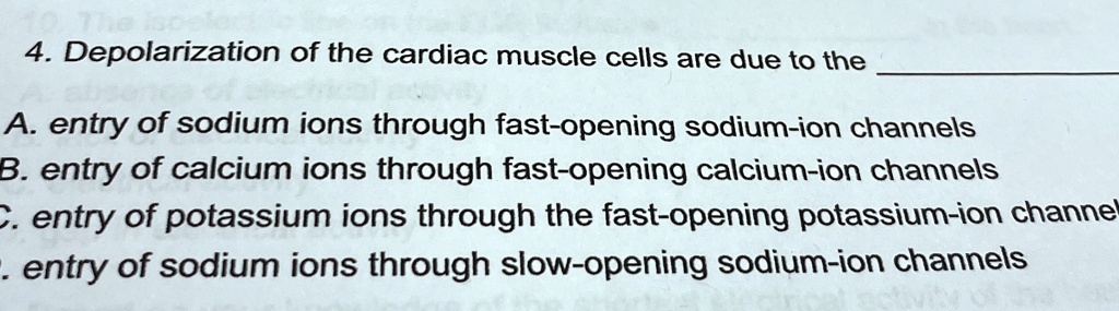 4 depolarization of the cardiac muscle cells are due to the a entry of ...