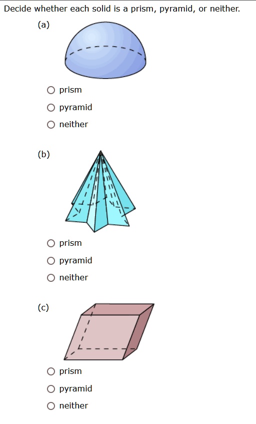 SOLVED: Decide whether each solid is a prism, pyramid, or neither. (a ...