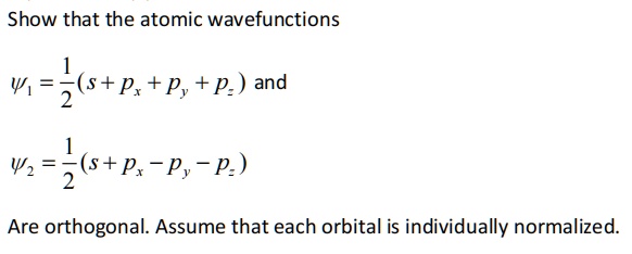 SOLVED: Show that the atomic wavefunctions (s+p,+p,+p.) and (s+p.-p,-p ...
