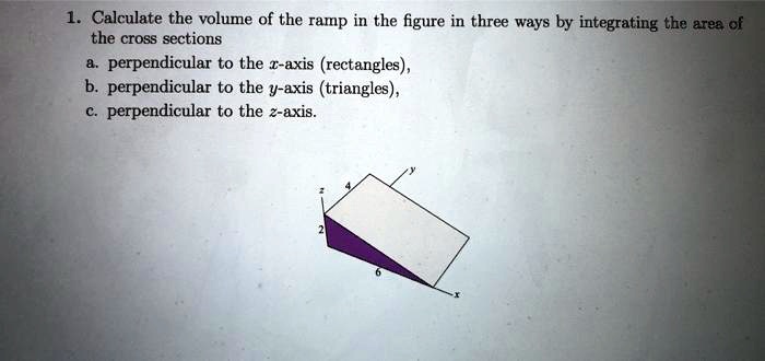 1 calculate the volume of the ramp in the figure in three ways by ...