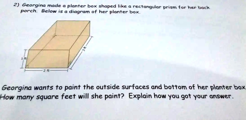 SOLVED: 2) Georgina made a planter box shaped like rectangular prism ...