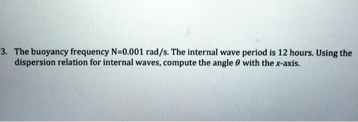 the buoyancy frequency n 0001 rads the internal wave period is 12 hours ...