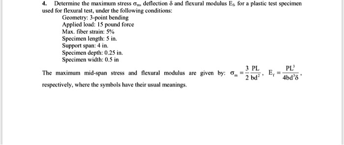 4. Determine the maximum stress , deflection δ and flexural modulus Ef ...