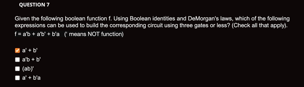 Solved Question 7 Given The Following Boolean Function F Using Boolean Identities And Demorgan