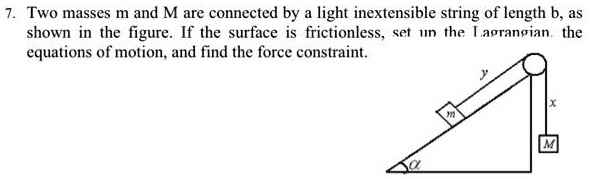 7two masses m and m are connected by a light inextensible string of length bas shown in the ...