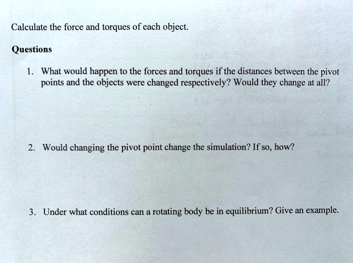 SOLVED: Calculate the force and torques of each object: Questions What ...