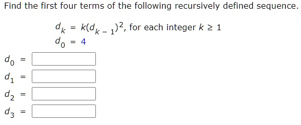 SOLVED: Find the first four terms of the following recursively defined sequence kld k - 1)2, for ...