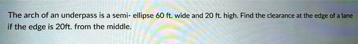 [GET ANSWER] The arch of an underpass is a semi- ellipse 60 ft. wide ...