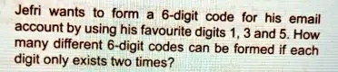 SOLVED: Jefri wants to form a 6-digit code for his email account by ...