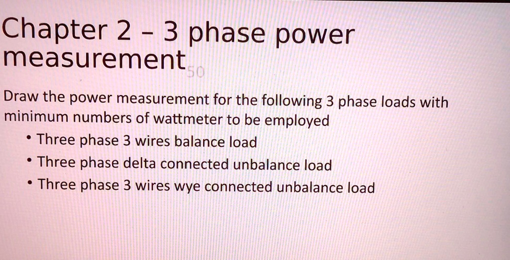 SOLVED: Chapter 2: 3-Phase Power Measurement Draw the power measurement for the following 3 ...