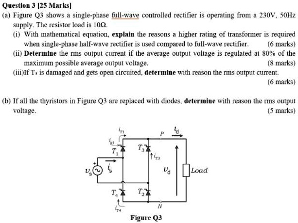 SOLVED: Question 3 [25 Marks] Figure Q3 shows a single-phase full-wave ...