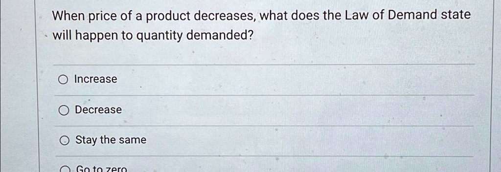 SOLVED: When the price of a product decreases, what does the Law of ...