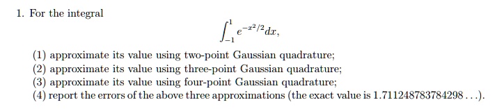 SOLVED: For the integral 1 2-" '2dr. approximate its value using two-point Gaussian quadrature ...