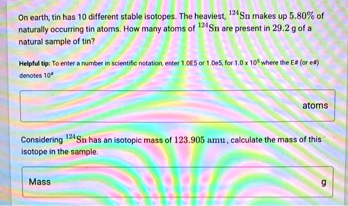 on earth tin has 10 different stable isotopes the heaviest 124sn makes ...