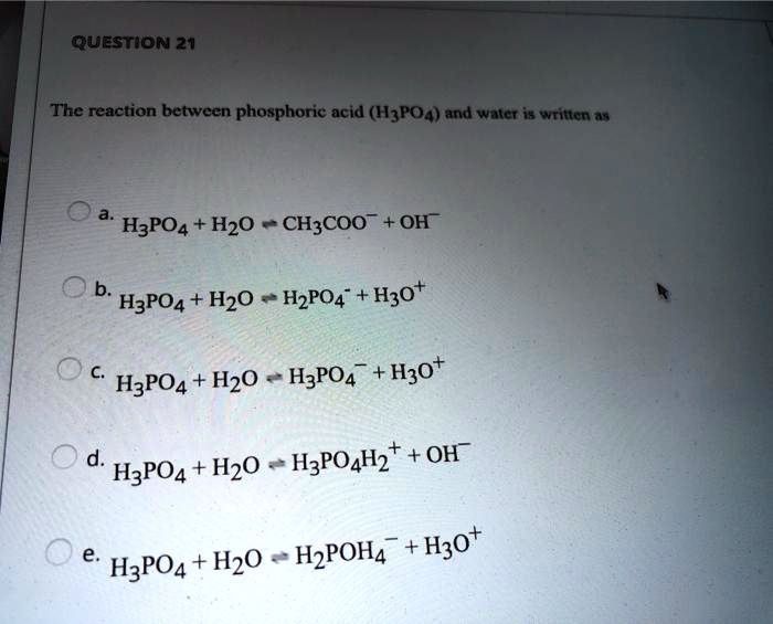 VIDEO solution: The reaction between phosphoric acid (H3PO4) and water is written as: H3PO4 ...