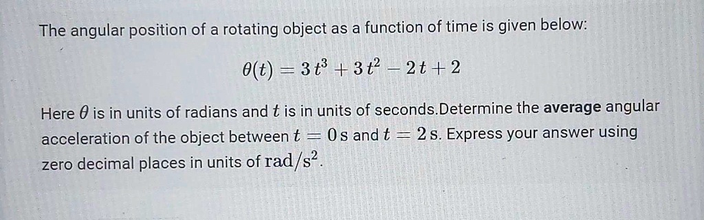 SOLVED: The angular position of a rotating object as a function of time is given below: e(t) =3t ...
