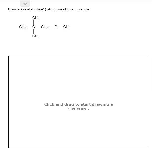 SOLVED: Draw skeleta line structure of this molecule: CHz CHz CH3 CH3 Click and drag to start ...
