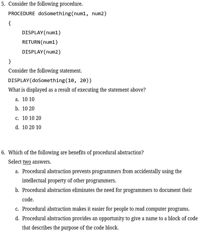5. Consider the following procedure. PROCEDURE doSomething(num1, num2) DISPLAY(num1) RETURN(num1 ...