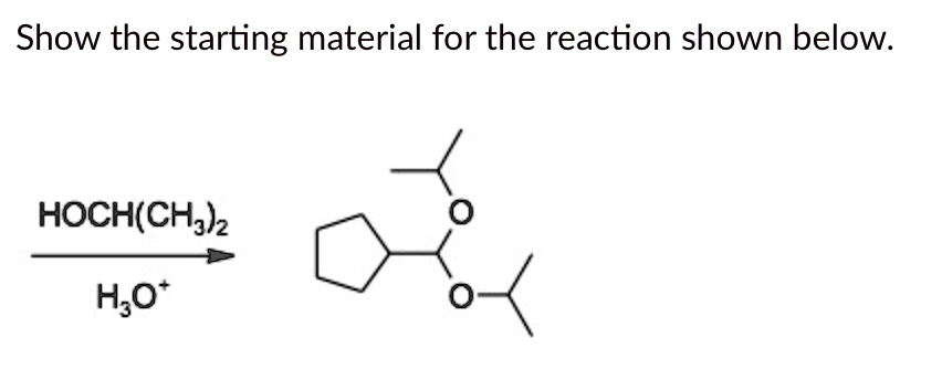 SOLVED: Show the starting material for the reaction shown below: HOCH ...