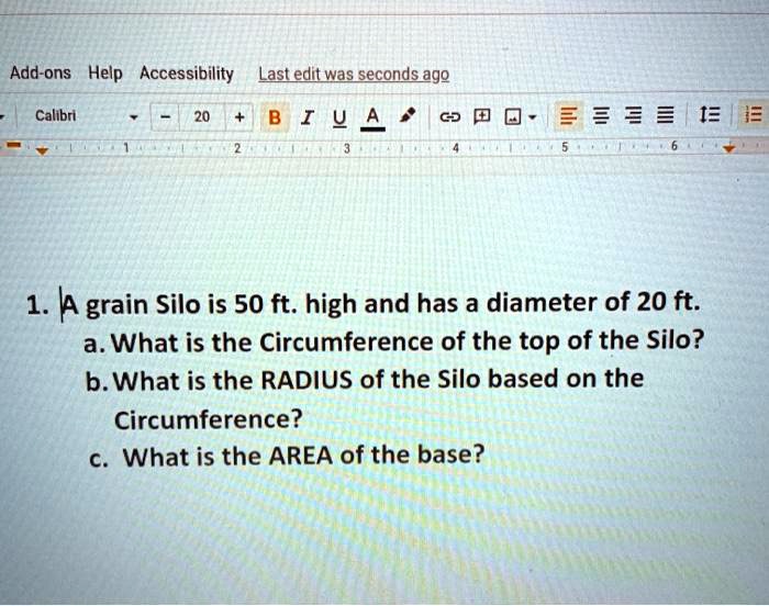 SOLVED: Add-ons Help Accessibility Lasted was seconds ago Calibri 1. A grain silo is 50 ft. high ...