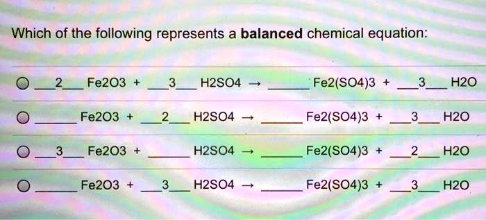 SOLVED:Which of the following represents a balanced chemical equation ...