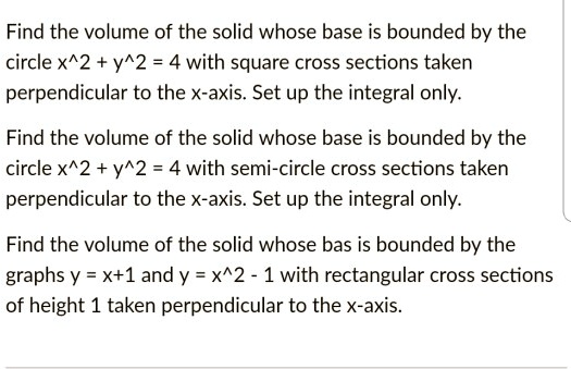 SOLVED: Find the volume of the solid whose base is bounded by the circle x^2 + Y^2 = 4 with ...