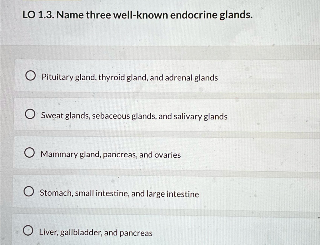 LO 1.3. Name three well-known endocrine glands. Pituitary gland ...