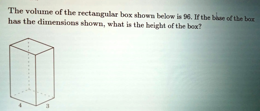 SOLVED: The volume of the rectangular box shown below is 96.If the base of the box has the ...
