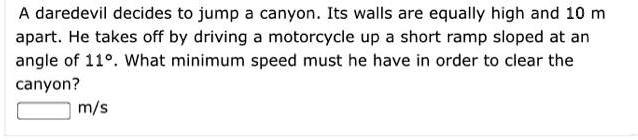 SOLVED: A daredevil decides to jump a canyon Its walls are equally high ...