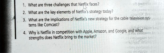 1. What are three challenges that Netflix faces? 2. What are the key ...