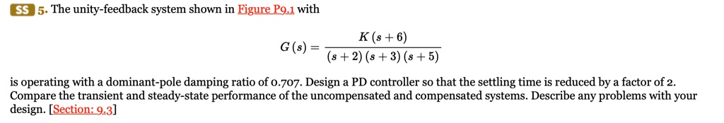 The unity-feedback system shown in Figure P9.1 with K(s+6) G(s)= (s+2 ...