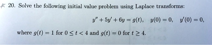 SOLVED: 20. Solve the following initial value problem using Laplace transforms: y" + Sy' + 6y ...