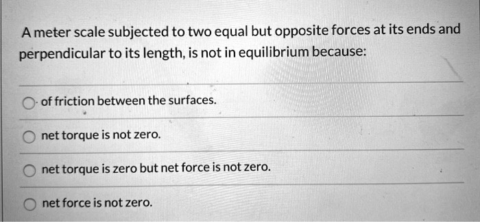 A meter scale subjected to two equal but opposite forces at its ends ...