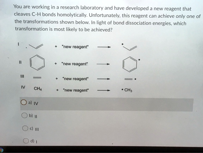 You are working in a research laboratory and have developed a new reagent that cleaves C-H bonds ...