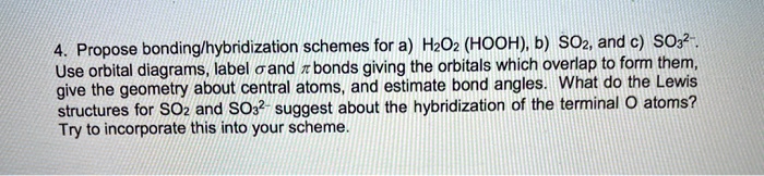 SOLVED:Propose bondinglhybridization schemes for &) HzOz (HOOH) b) SOz ...