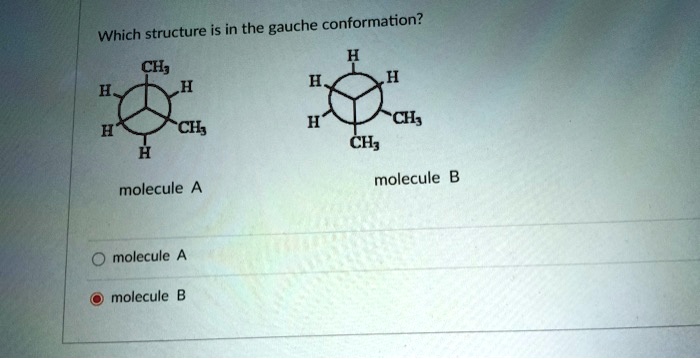 SOLVED: Which structure is in the gauche conformation? CH; 'CI "CH; CH ...