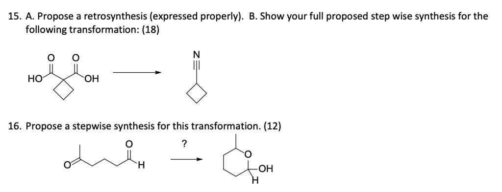 SOLVED: 15. A. Propose a retrosynthesis (expressed properly): B. Show ... SOLVED: 15. A. Propose a retrosynthesis (expressed properly): B. Show ...