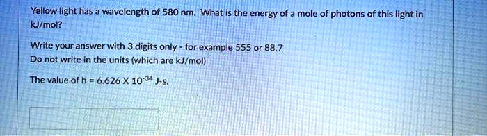 SOLVED: Yellow light has a wavelength of 580 nm. What is the energy of ...